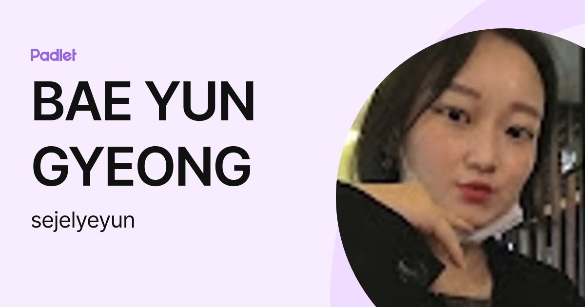 BAE YUN GYEONG (sejelyeyun) profile | Padlet