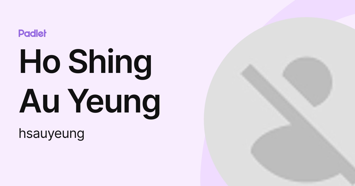 Ho Shing Au Yeung (hsauyeung) profile | Padlet