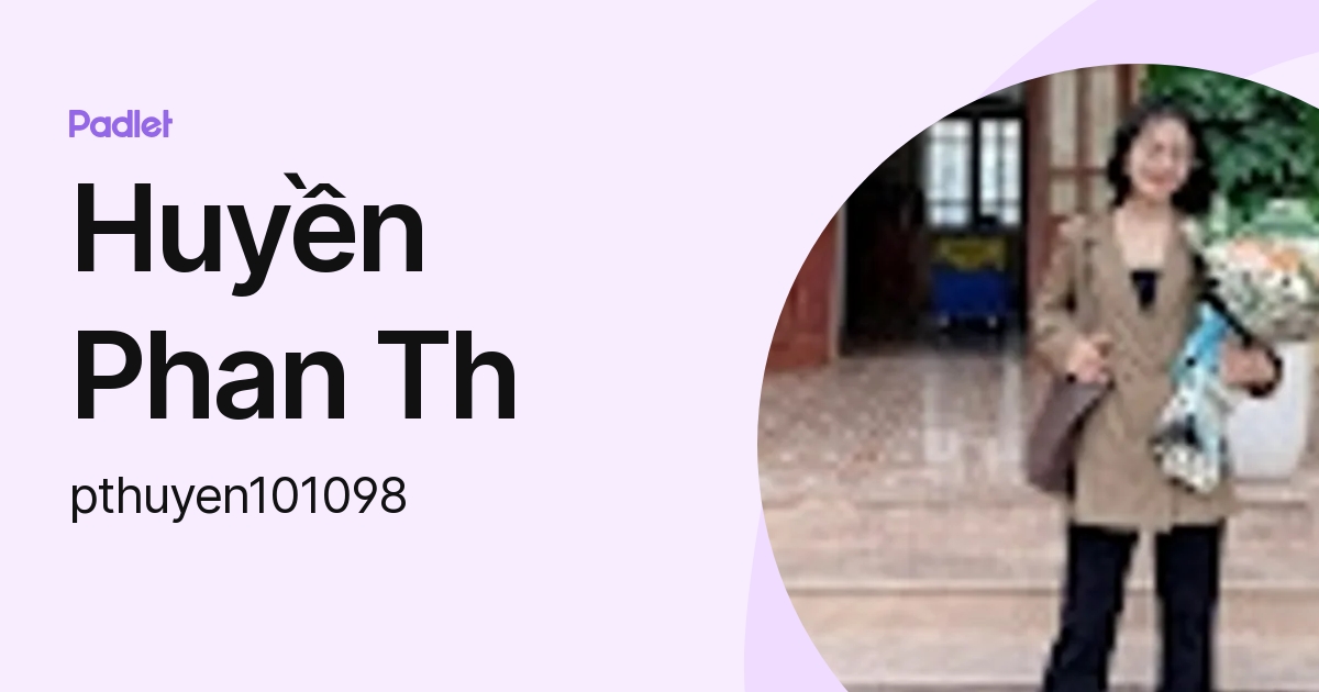 Huyền Phan Th (pthuyen101098) profile | Padlet