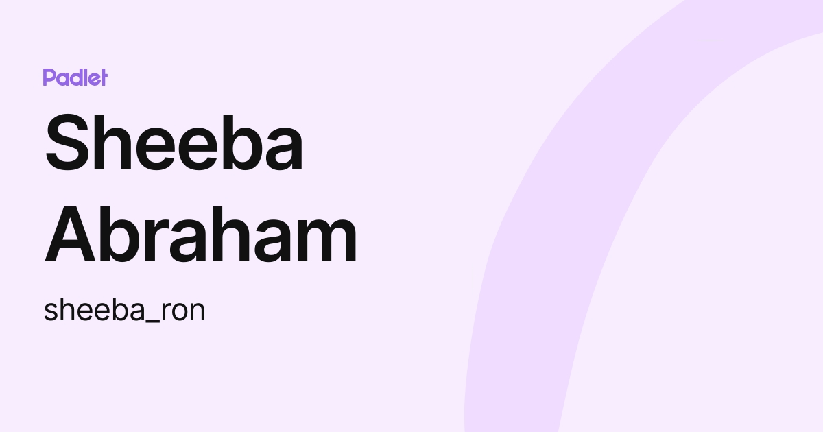 Sheeba Abraham (sheeba_ron) profile | Padlet