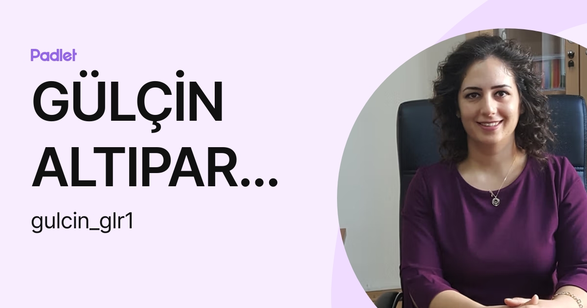 GÜLÇİN ALTIPARMAK (gulcin_glr1) profile | Padlet