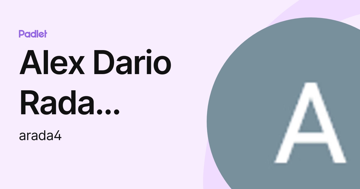 Alex Dario Rada Suarez (arada4) profile | Padlet
