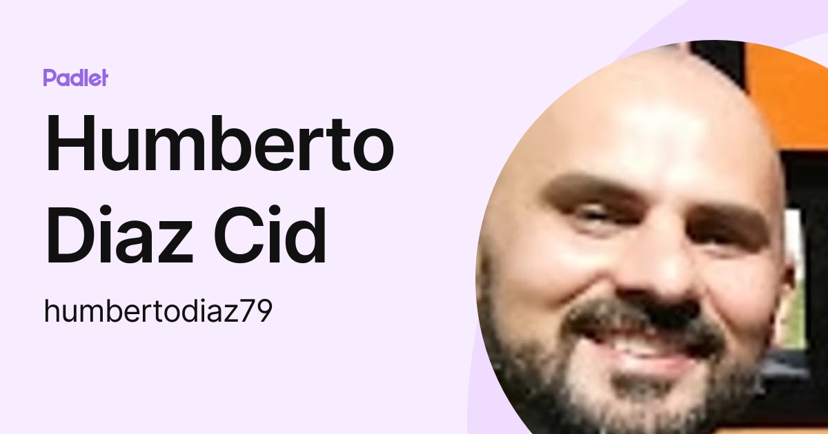 Humberto Diaz Cid (humbertodiaz79) profile | Padlet