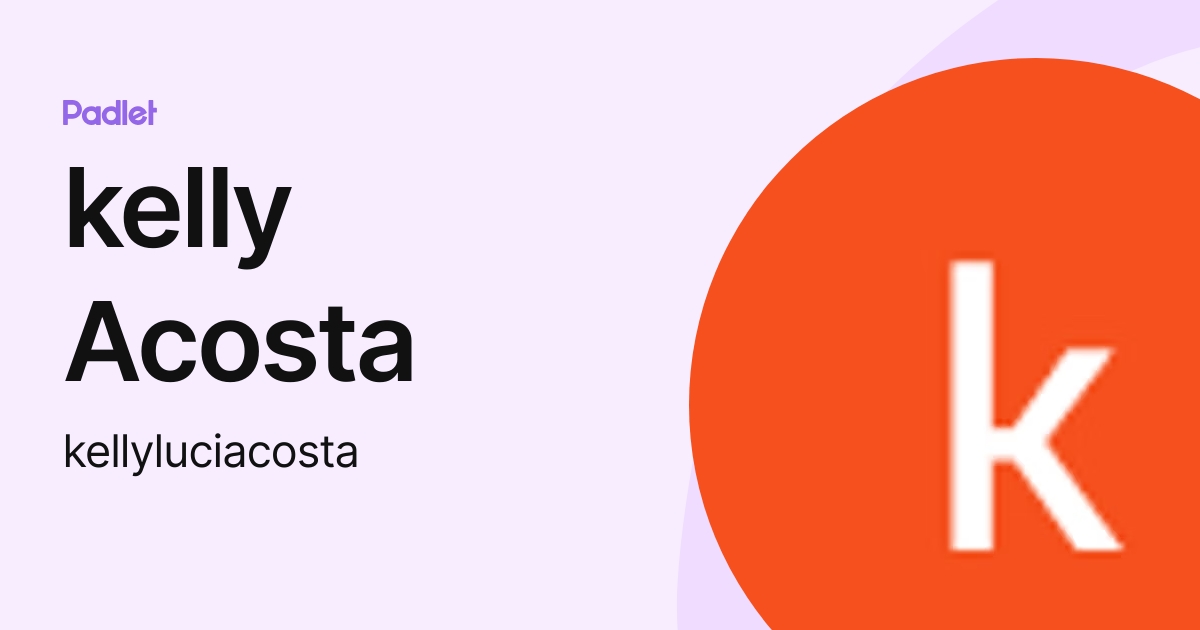 kelly Acosta (kellyluciacosta) profile | Padlet
