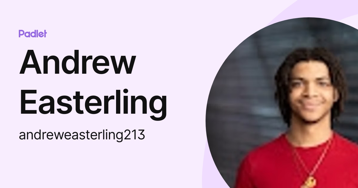 Andrew Easterling (andreweasterling213) profile | Padlet