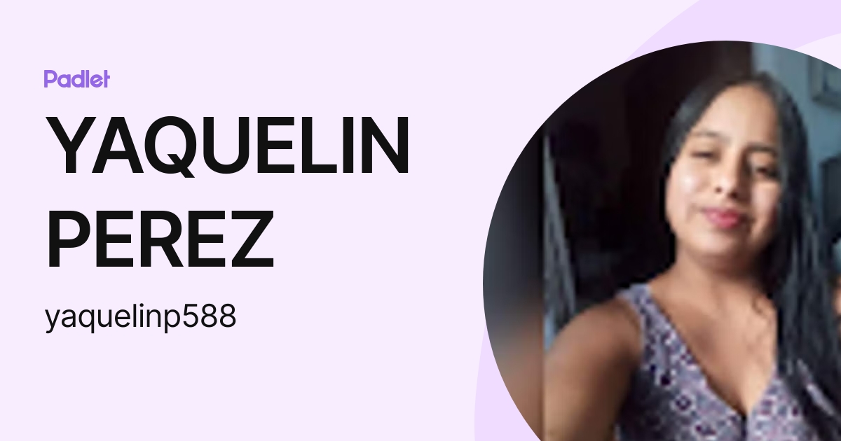 YAQUELIN PEREZ (yaquelinp588) profile | Padlet