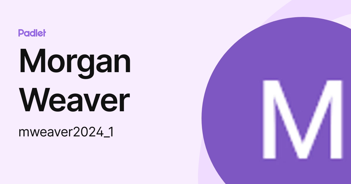 Morgan Weaver (mweaver2024_1) profile | Padlet