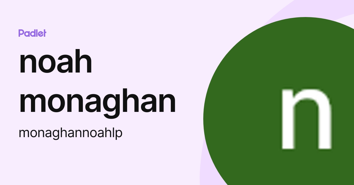 noah monaghan (monaghannoahlp) profile | Padlet
