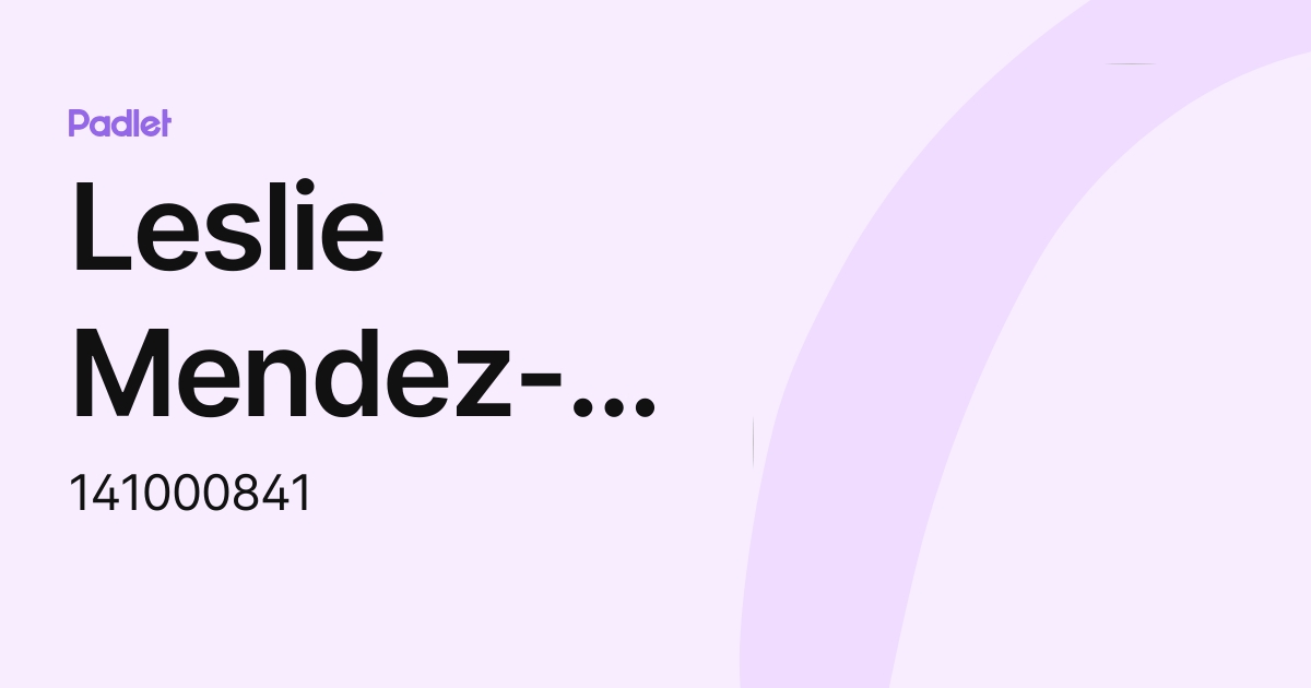Leslie Mendez-141000841 (141000841) profile | Padlet