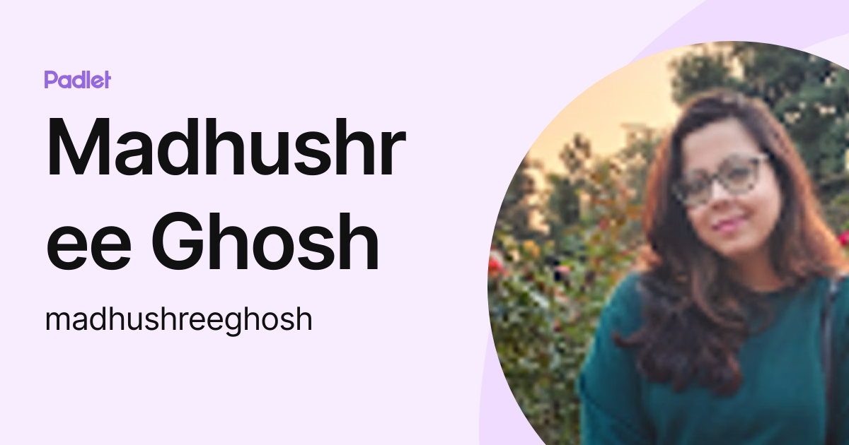 Madhushree Ghosh (madhushreeghosh) profile | Padlet