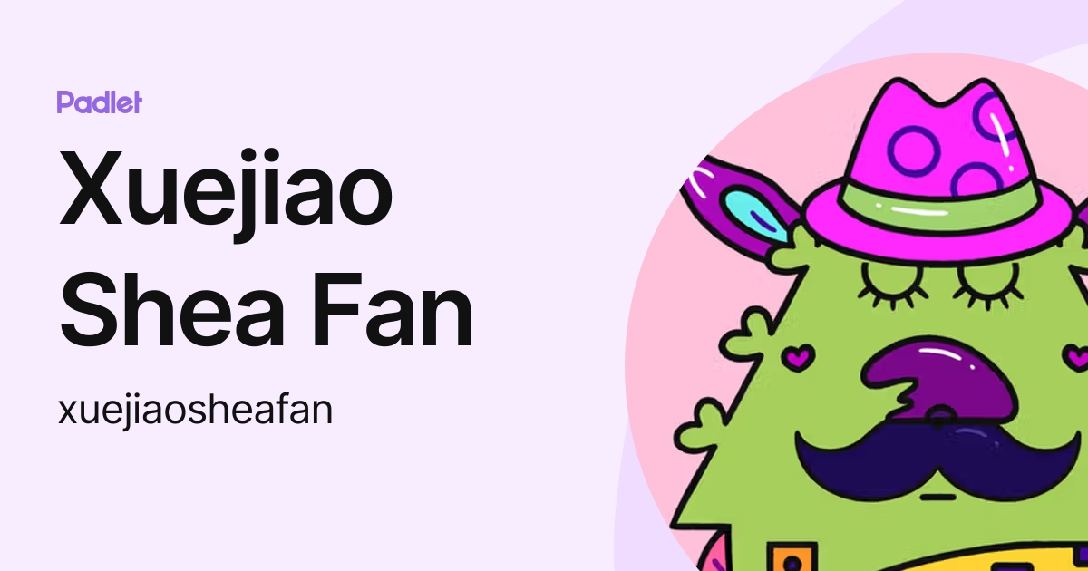 Xuejiao Shea Fan (xuejiaosheafan) profile | Padlet