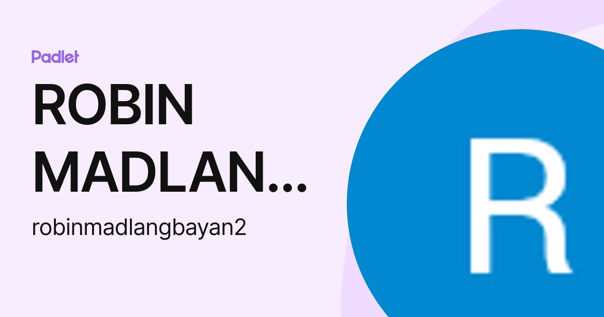 ROBIN MADLANGBAYAN (robinmadlangbayan2) profile | Padlet