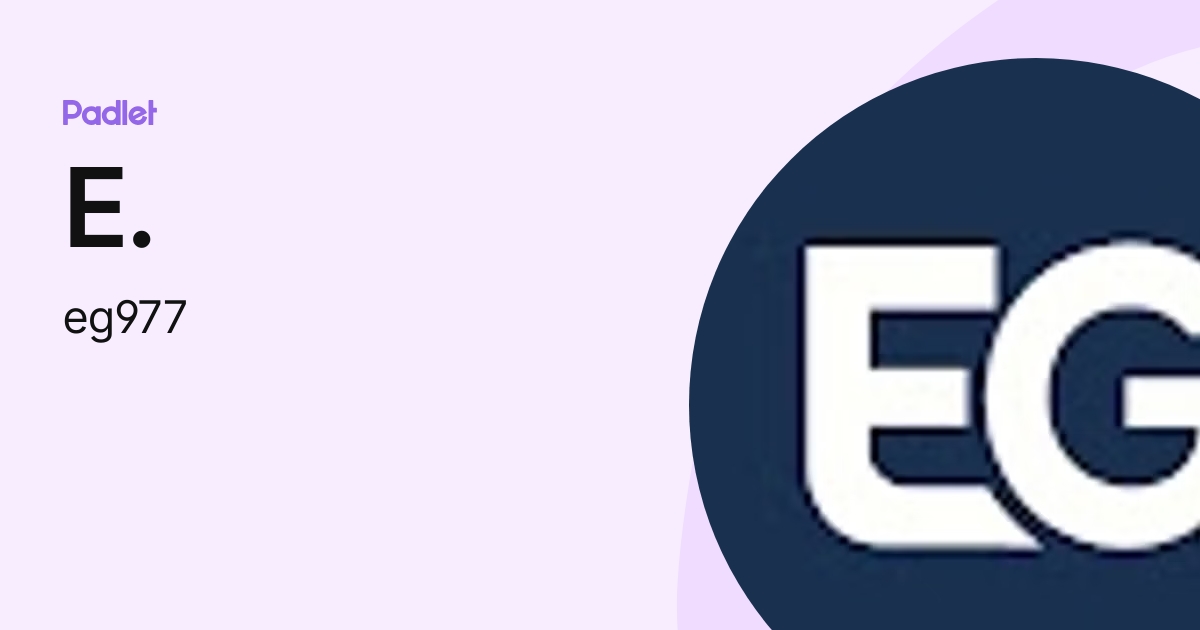 E. (eg977) profile | Padlet