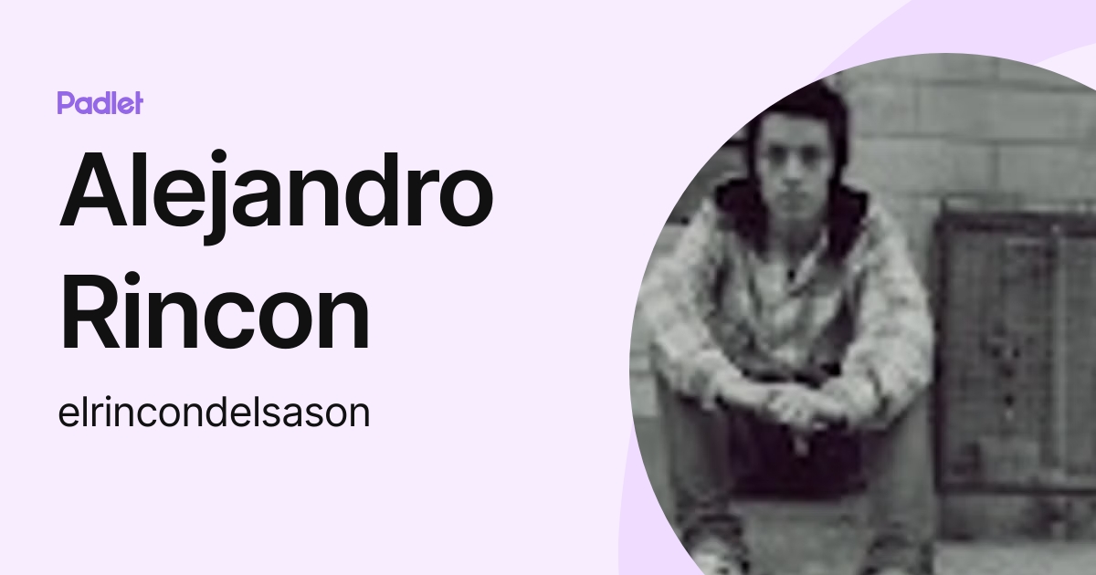 Alejandro Rincon (elrincondelsason) profile | Padlet