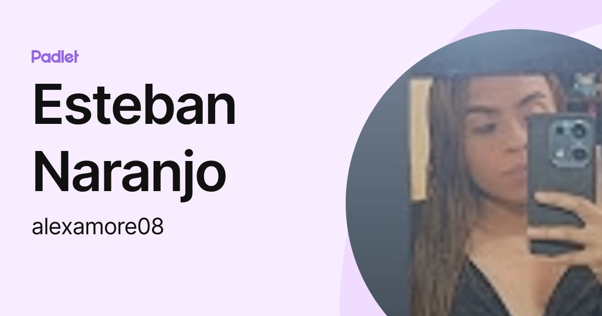 Esteban Naranjo (alexamore08) profile | Padlet