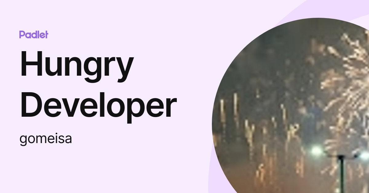 Hungry Developer (gomeisa) profile | Padlet