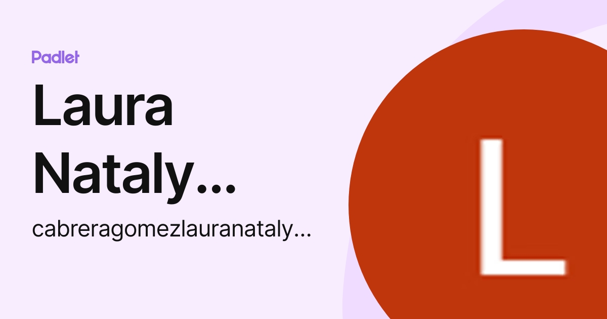 Laura Nataly Cabrera Gómez (cabreragomezlauranataly52) profile | Padlet