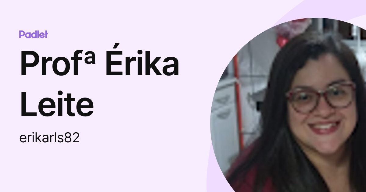 Profª Érika Leite (erikarls82) profile | Padlet
