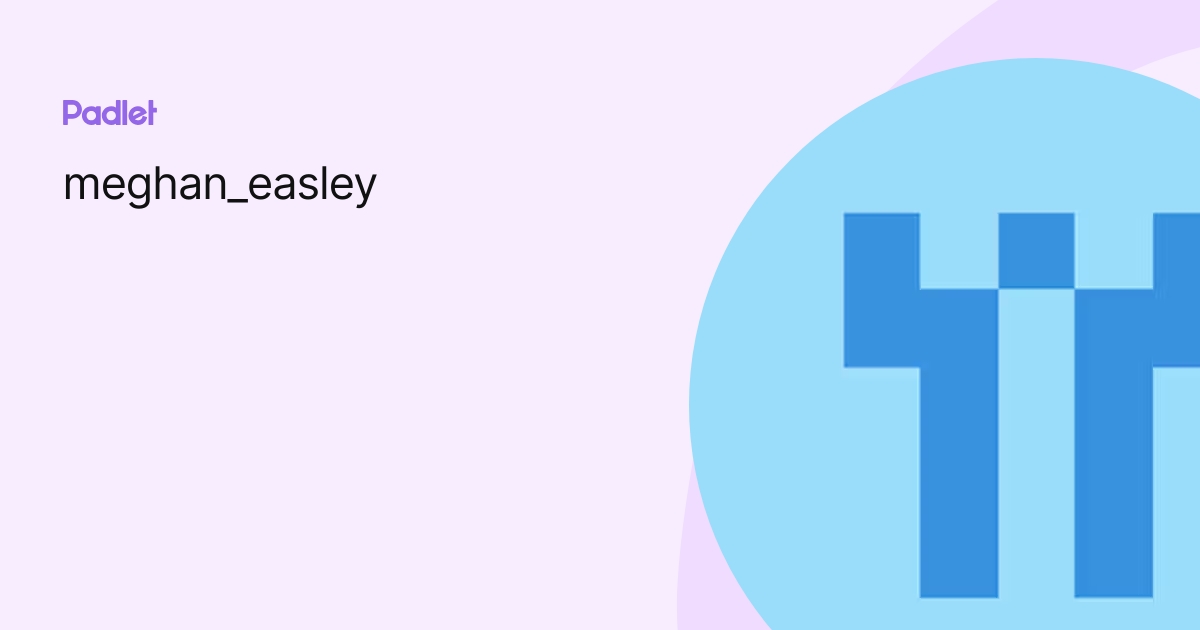 meghan_easley profile | Padlet