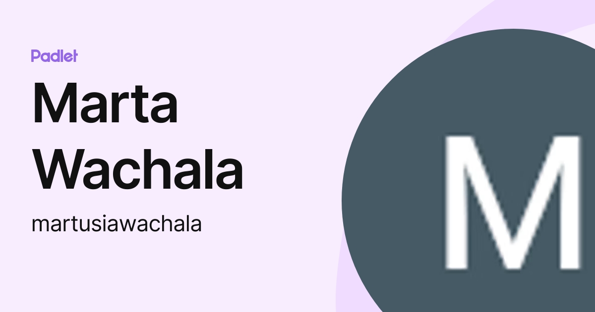 Marta Wachala (martusiawachala) profile | Padlet