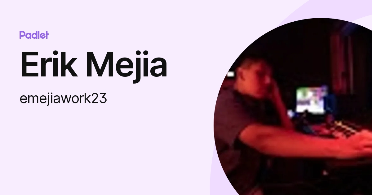 Erik Mejia (emejiawork23) profile | Padlet