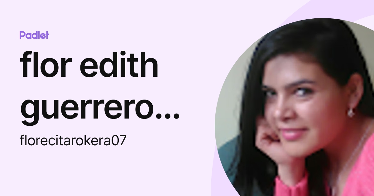 flor edith guerrero paez (florecitarokera07) profile | Padlet