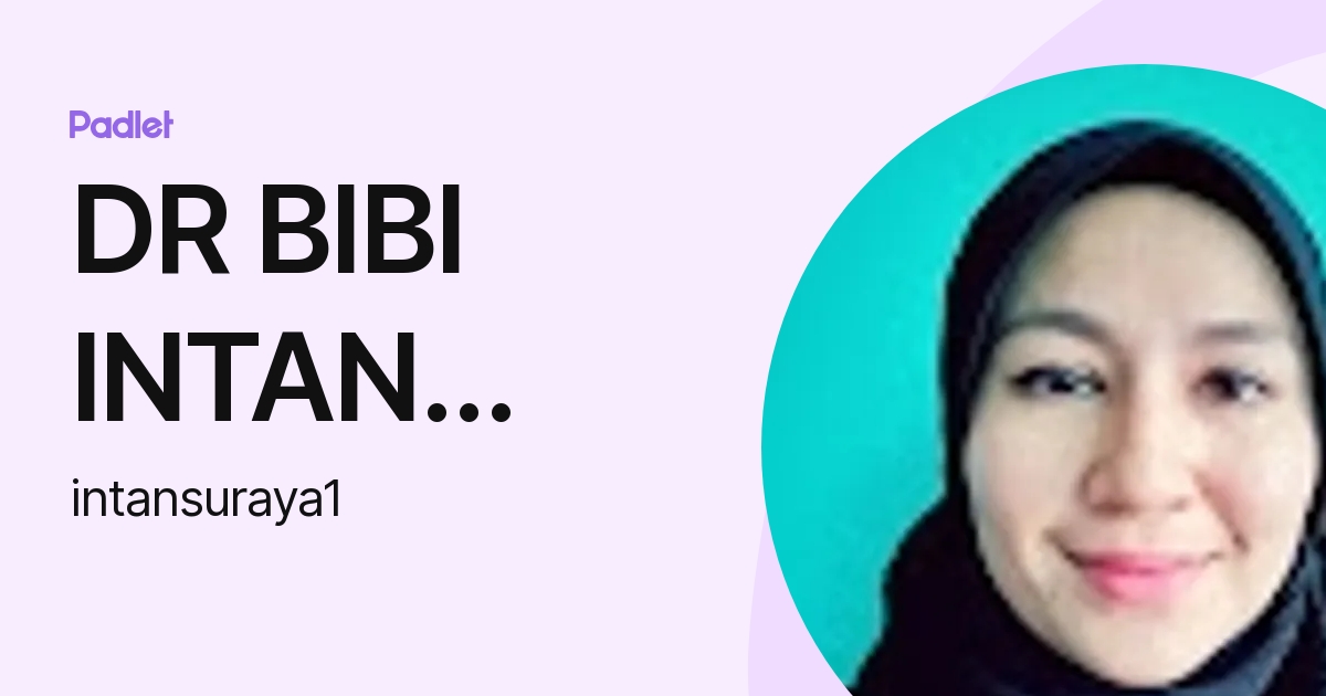 DR BIBI INTAN SURAYA MURAT (intansuraya1) profile | Padlet