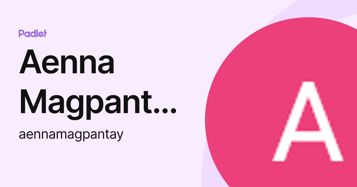 Aenna Magpantay (aennamagpantay) profile | Padlet