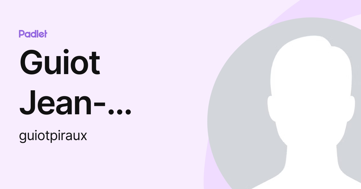 Profil de Guiot Jean-jacques (guiotpiraux) | Padlet