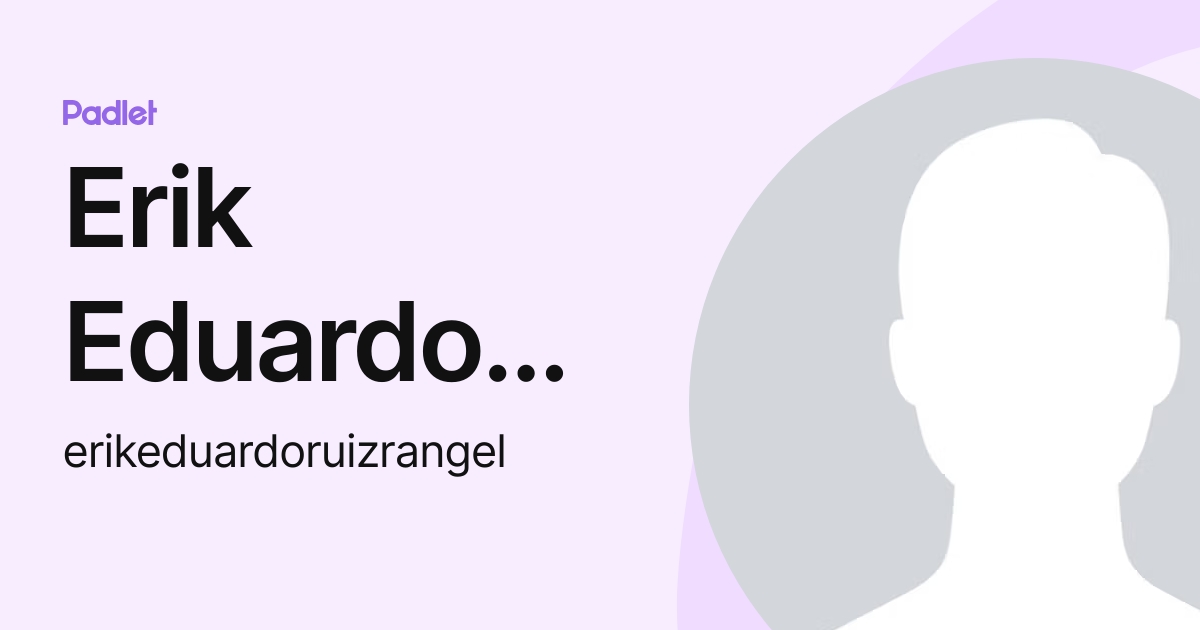 Erik Eduardo Ruiz Rangel (erikeduardoruizrangel) profile | Padlet