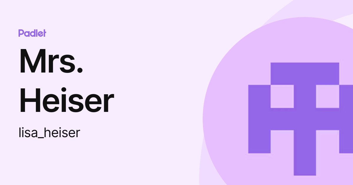 Mrs. Heiser (lisa_heiser) profile | Padlet