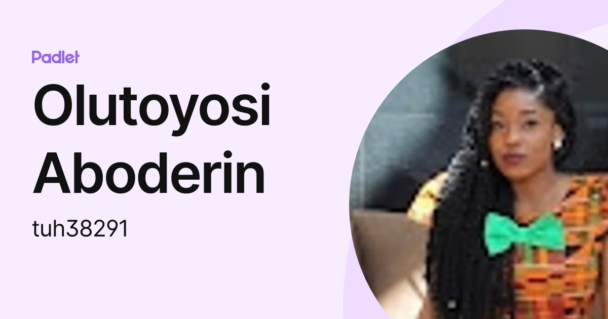 Olutoyosi Aboderin (tuh38291) profile | Padlet