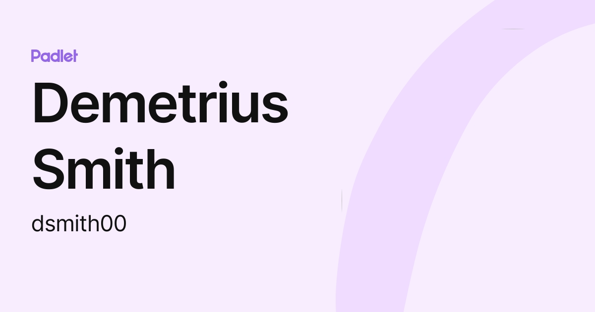 Demetrius Smith (dsmith00) profile | Padlet