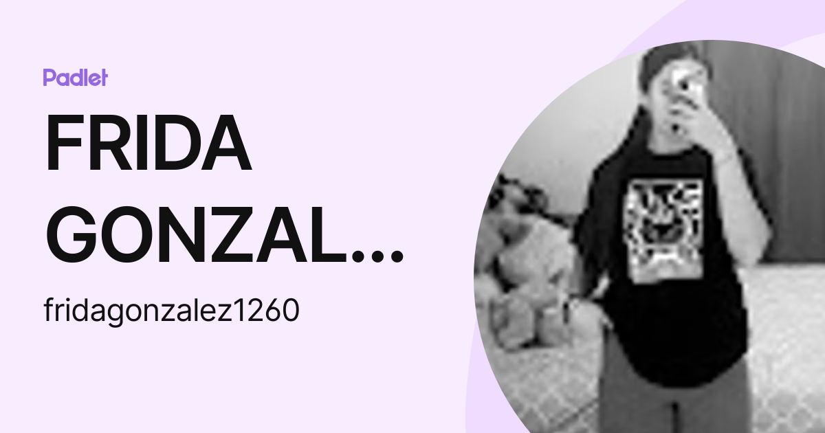 FRIDA GONZALEZ ALVAREZ TOSTADO (fridagonzalez1260) profile | Padlet