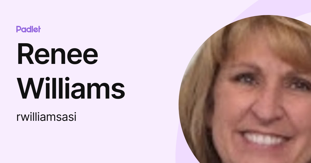 Renee Williams (rwilliamsasi) profile | Padlet