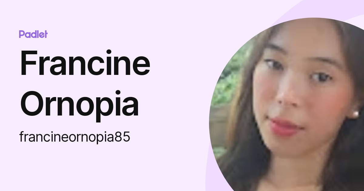 Francine Ornopia (francineornopia85) profile | Padlet
