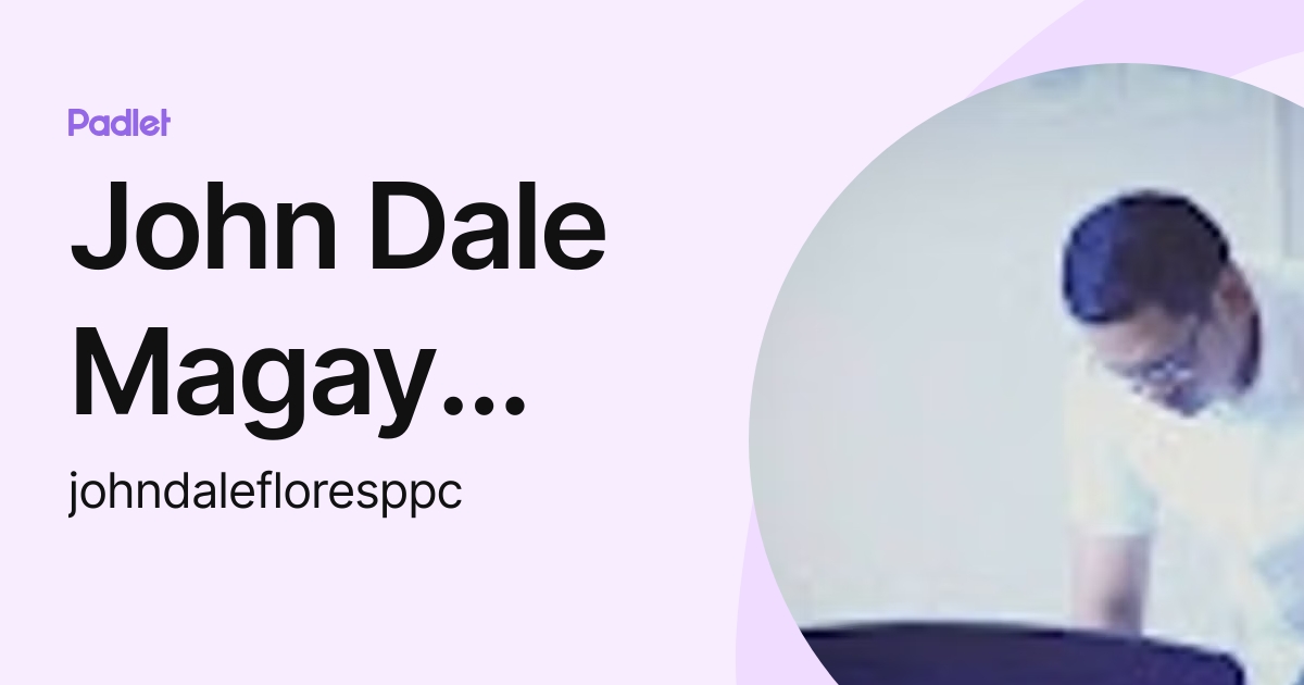 John Dale Magay Flores (johndalefloresppc) profile | Padlet