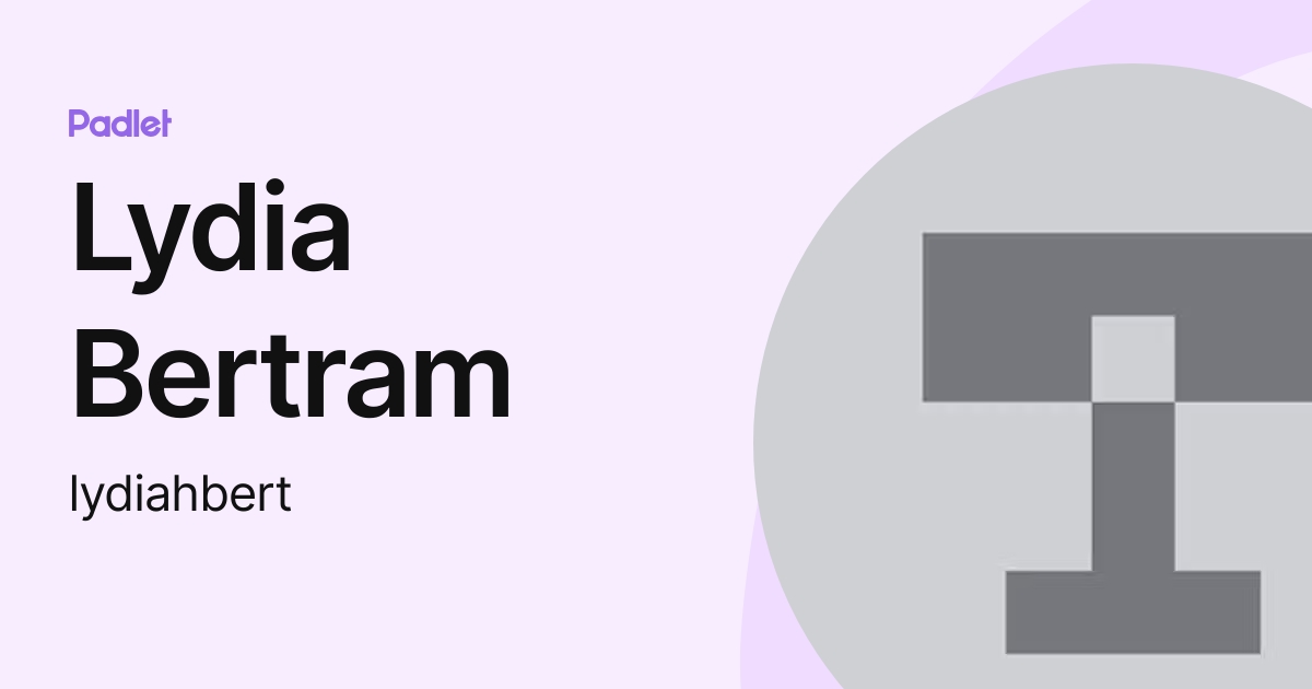 Lydia Bertram (lydiahbert) profile | Padlet