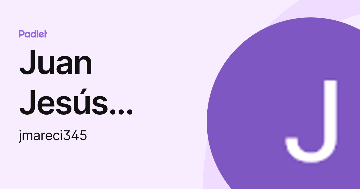Juan Jesús Martín-Zamorano Écija (jmareci345) profile | Padlet