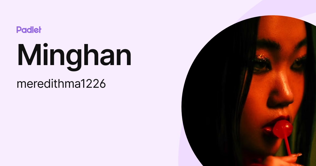 Minghan (meredithma1226) profile | Padlet