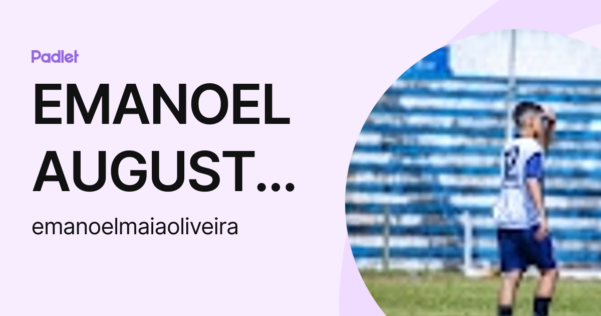 EMANOEL AUGUSTO MAIA DE OLIVEIRA (emanoelmaiaoliveira) profile | Padlet