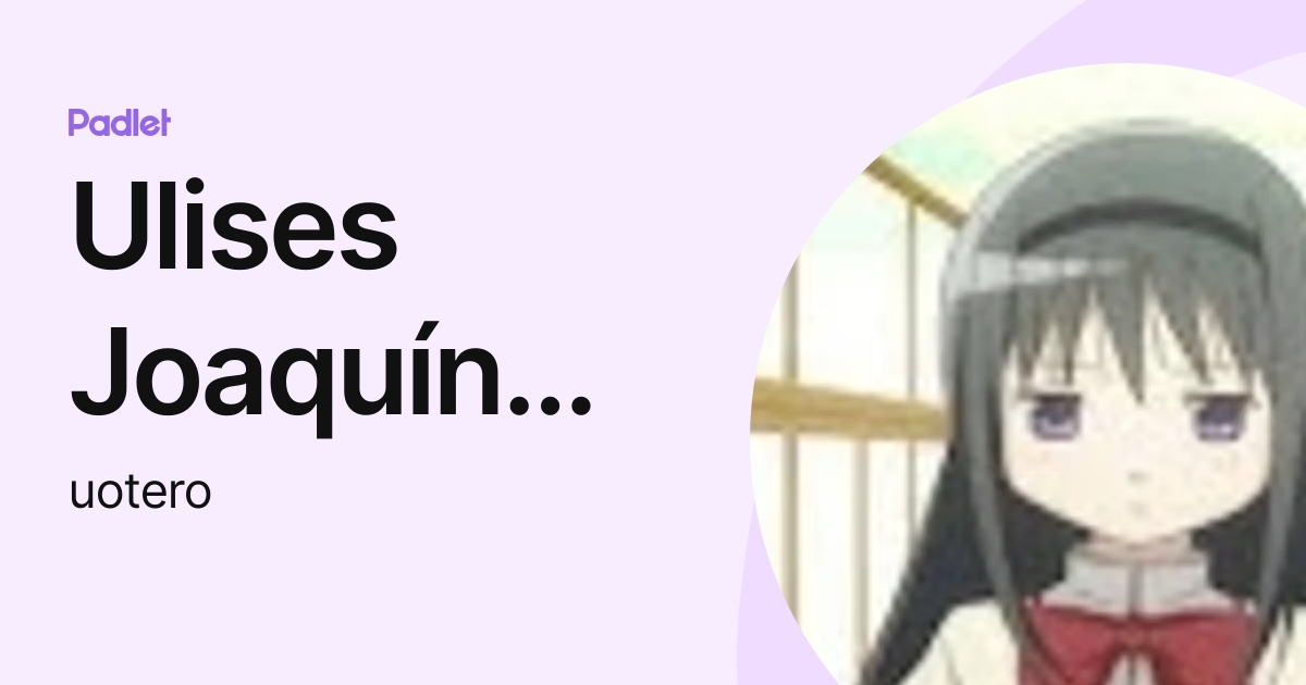 Ulises Joaquín Otero (uotero) profile | Padlet