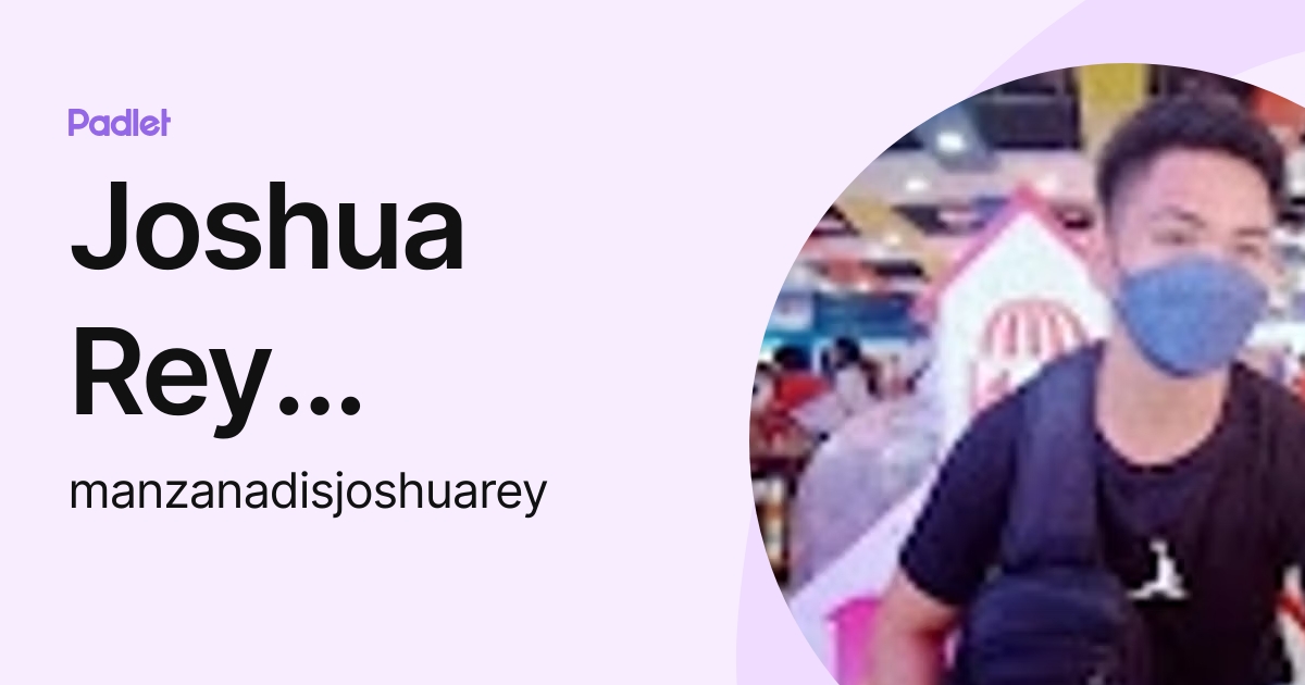 Joshua Rey Manzanadis (manzanadisjoshuarey) profile | Padlet