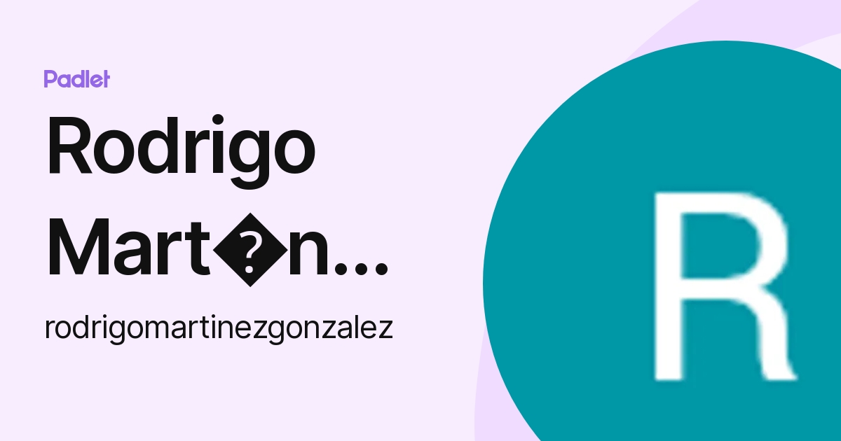 Rodrigo Mart nez Gonz lez (rodrigomartinezgonzalez) profile | Padlet