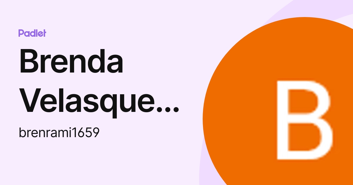 Brenda Velasquez Ramirez (brenrami1659) profile | Padlet