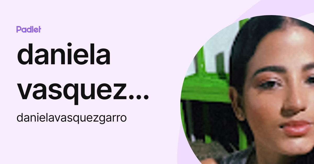 daniela vasquez garro (danielavasquezgarro) profile | Padlet
