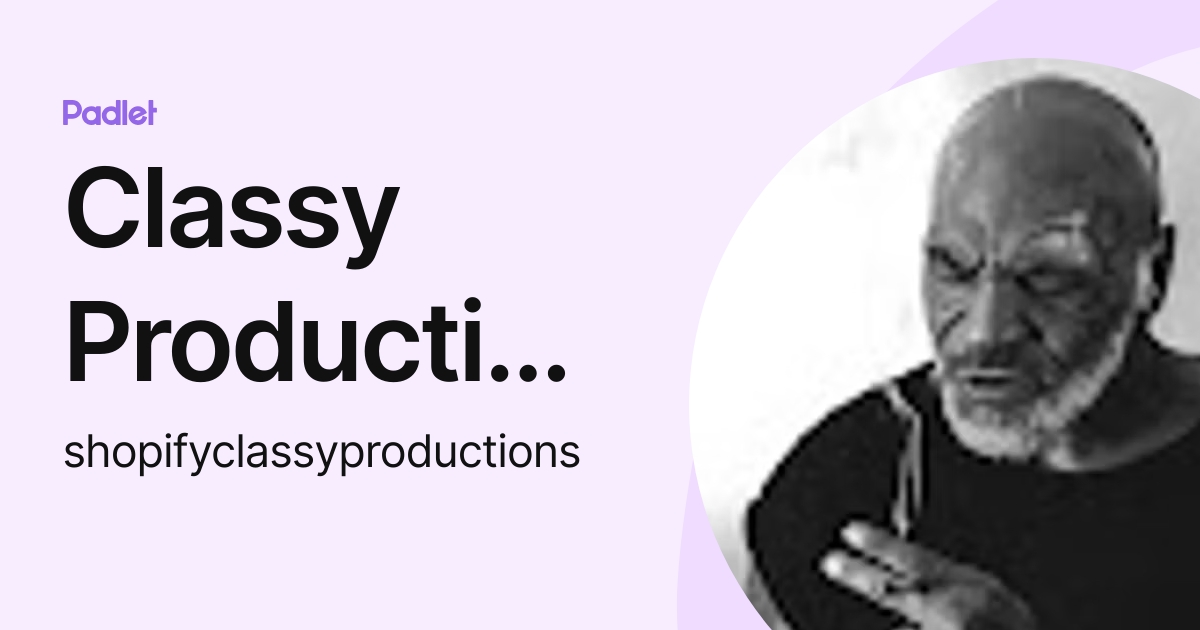 Classy Productions (shopifyclassyproductions) profile | Padlet