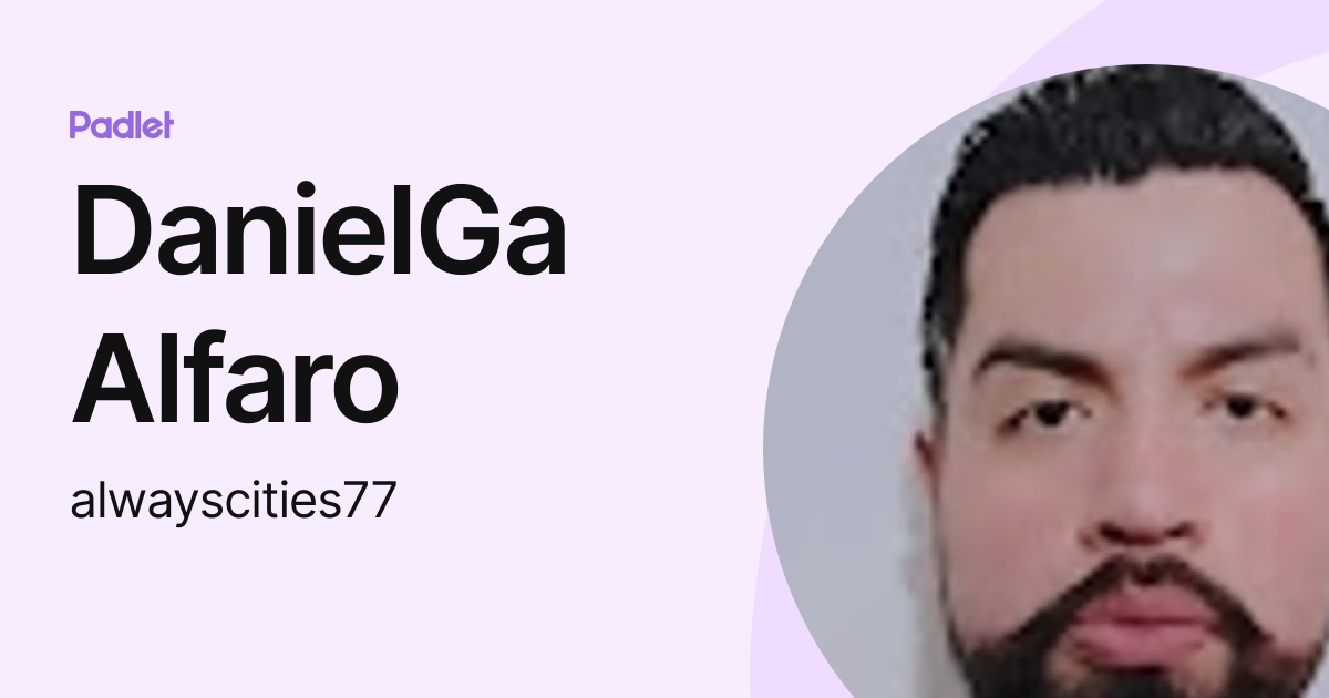 DanielGa Alfaro (alwayscities77) profile | Padlet