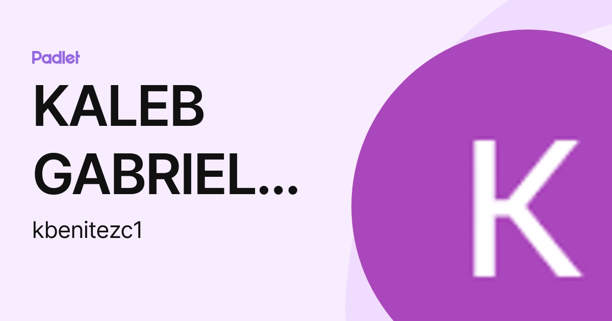 KALEB GABRIEL BENITEZ CRUZADO (kbenitezc1) profile | Padlet