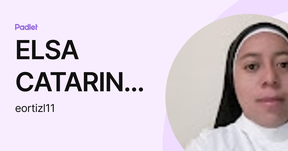 ELSA CATARINA ORTIZ LAINEZ (eortizl11) profile | Padlet